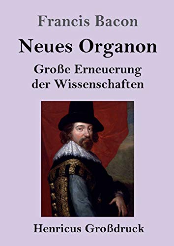 Neues Organon (Großdruck): Große Erneuerung der Wissenschaften by ...
