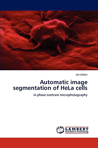 Automatic image segmentation of HeLa cells: in phase contrast microphotography by Jan Urban ...