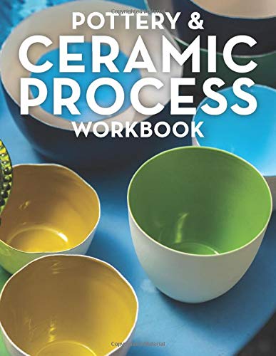 Pottery & Ceramic Process Workbook: Record all your creative Ceramics ...