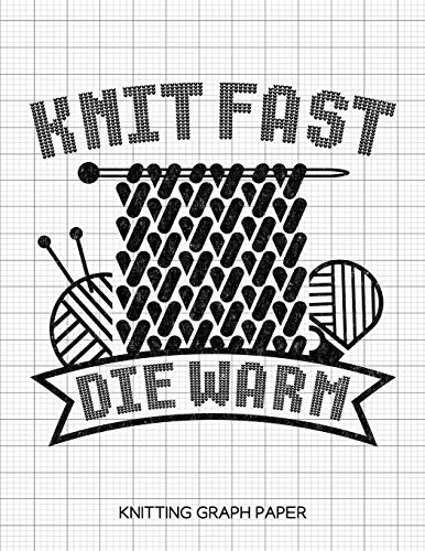 Knit Fast Die Warm Knitting Graph Paper: Knitting Graph Paper Blank ...