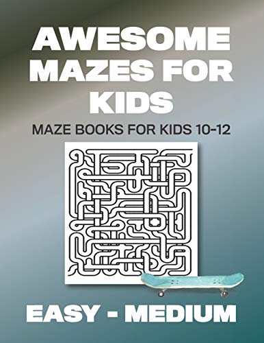 Awesome Mazes for Kids: 100 Mazes for Ages 10-12 with answers (Vol 1 ...