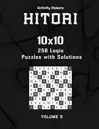 HITORI 256 Logic Puzzles with Solutions - 10x10 - Volume 3: Game ...