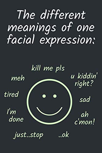 The different meanings of one facial expression: meh, kill me pls, u kiddin' right, sad, ah c ...