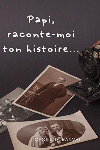 Papi, raconte-moi ton histoire: Un carnet pour se souvenir, pour écrire ...