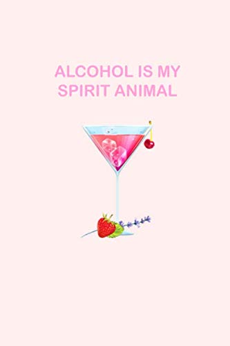 Alcohol is my Spirit Animal: Gifts for Cocktail lovers. 6 x 9 Lined ...