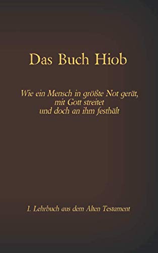 Die Bibel - Das Buch Hiob: Wie ein Mensch in größte Not gerät, mit Gott ...