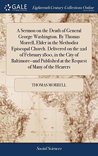 A Sermon on the Death of General George Washington. By Thomas Morrell ...