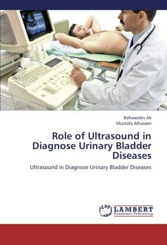 Role of Ultrasound in Diagnose Urinary Bladder Diseases: Ultrasound in Diagnose Urinary Bladder ...