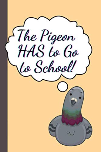 The Pigeon HAS to Go to School! Notebook (120 Pages) - (6" x 9" Inches ...
