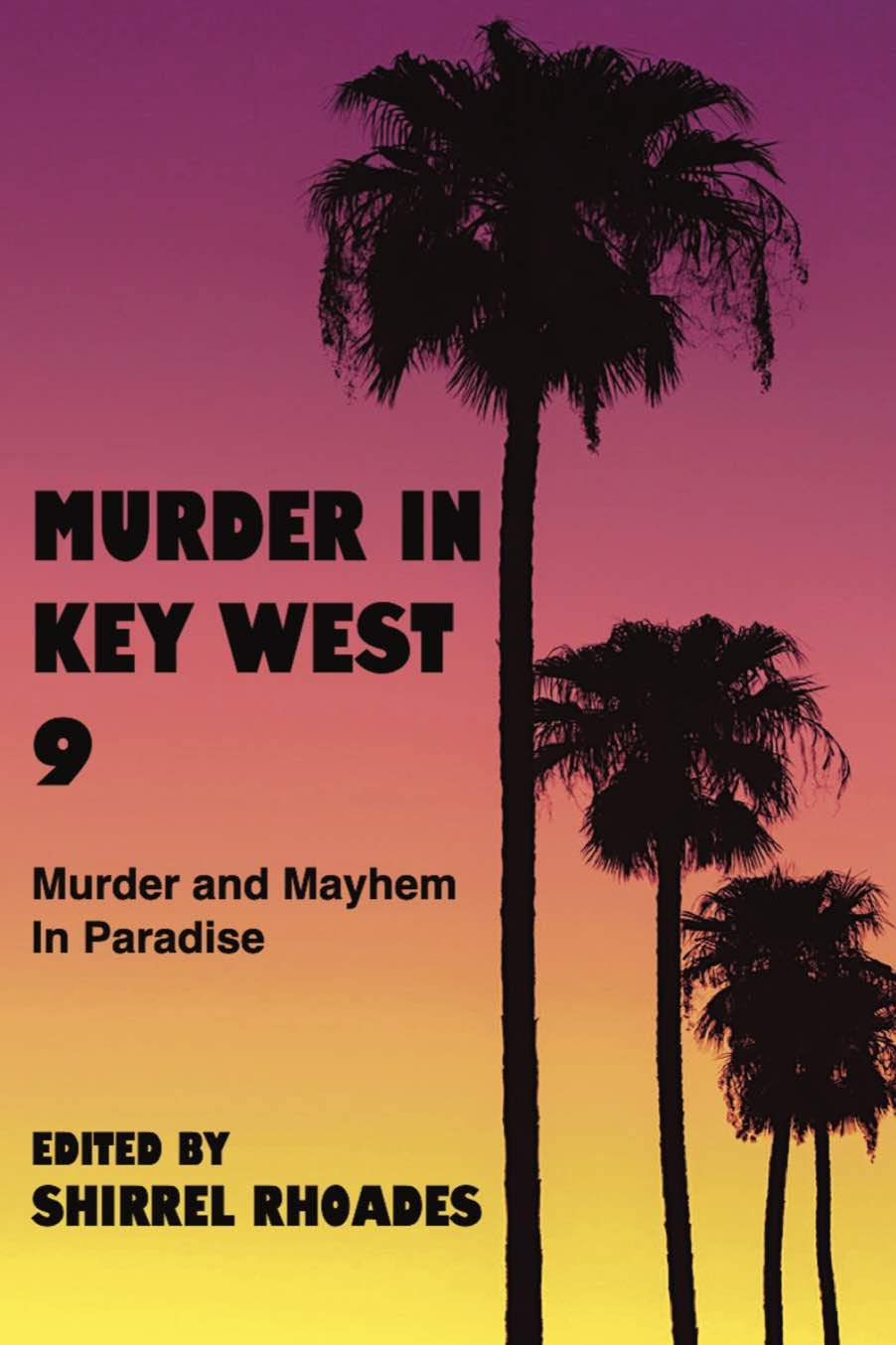 Murder IN Key West 9—Murder and Mayhem in Paradise by Shirrel Rhoades ...