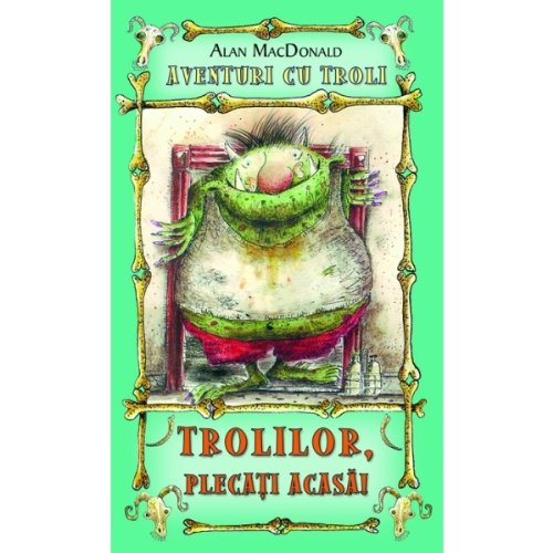 Trolilor, plecati acasa! Aventuri cu troli, Vol. 1 by Alan MacDonald | Goodreads