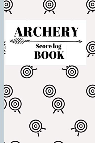 ARCHERY TRAINING LOG BOOK: Sport Archery Training And Score Log Book ...