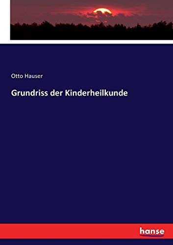 Grundriss der Kinderheilkunde (German Edition) by Otto Hauser | Goodreads