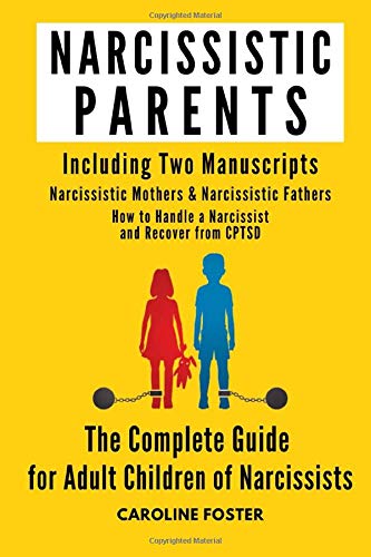 Narcissistic Parents. The Complete Guide for Adult Children of Narcissists. Including Two ...