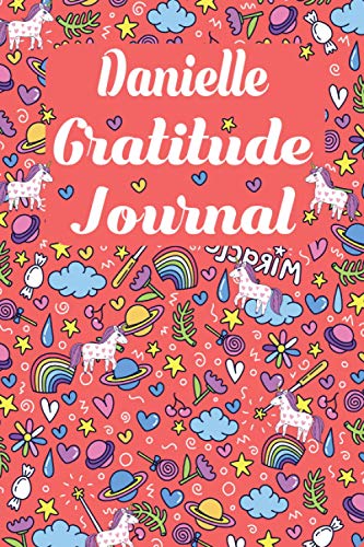 Danielle Unicorn Gratitude Journal: Girls Unicorn Daily Writing Prompts ...