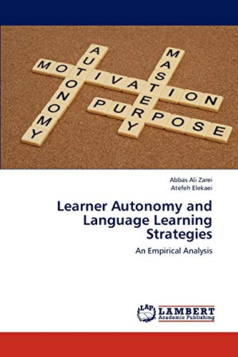Learner Autonomy and Language Learning Strategies: An Empirical Analysis by Abbas Ali Zarei ...