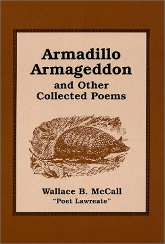 Armadillo Armageddon and Other Collected Poems by Wallace B. McCall | Goodreads