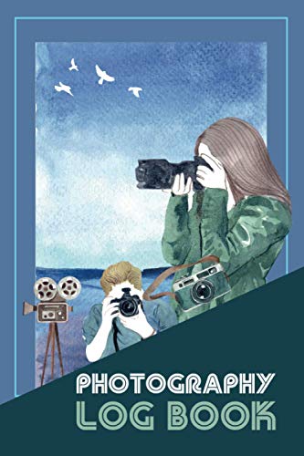 Photography Log Book: Photographers Notebook for Tracking Photo ...