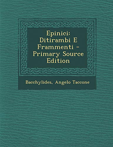 Epinici: Ditirambi E Frammenti - Primary Source Edition by Bacchylides ...