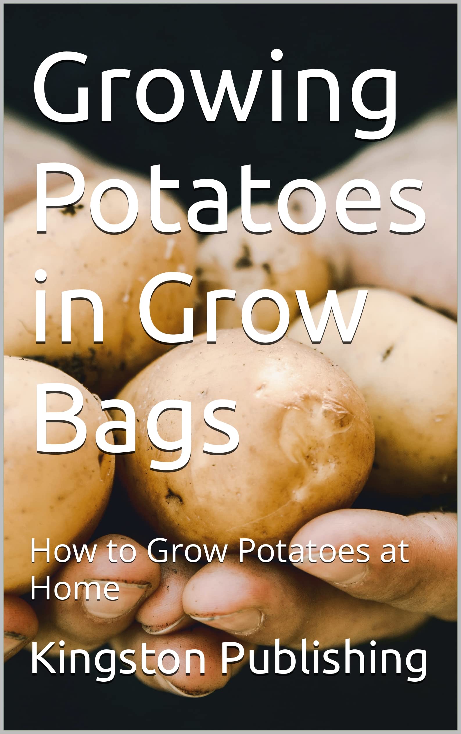Growing Potatoes : How to Grow Potatoes in Grow Bags by Kingston ...