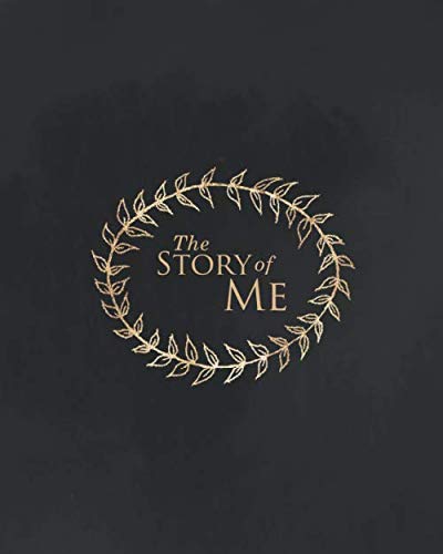 The Story of Me: Document your life for your loved ones to cherish and ...