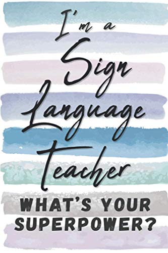 I'm a Sign Language Teacher. What's Your Superpower?: Blank Lined ...