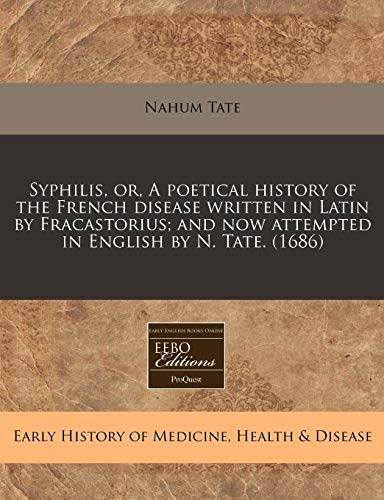 Syphilis, or, A poetical history of the French disease written in Latin by Fracastorius; and now ...