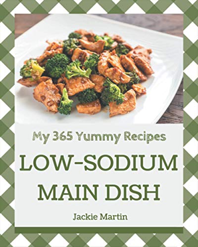 My 365 Yummy Low-Sodium Main Dish Recipes: A Must-have Yummy Low-Sodium ...