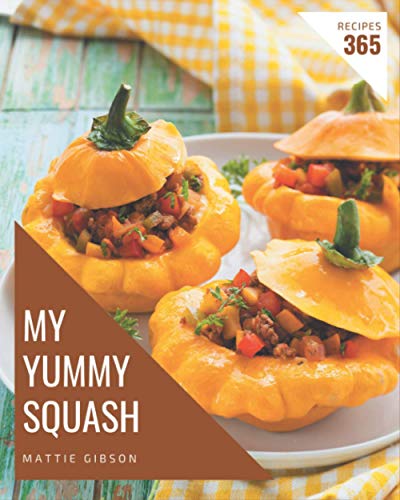 My 365 Yummy Squash Recipes: Yummy Squash Cookbook - The Magic to ...