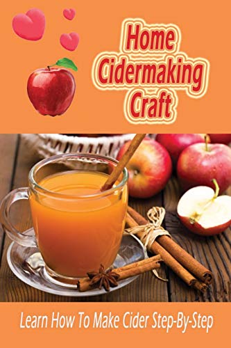 Home Cidermaking Craft: Learn How To Make Cider Step-By-Step ...