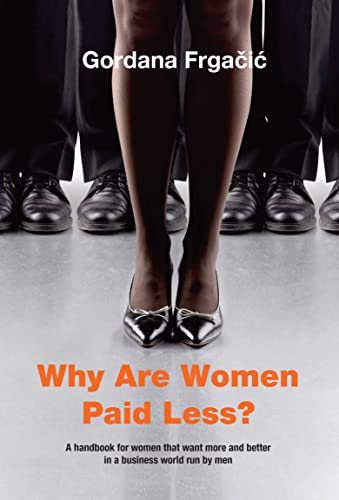 Why Are Women Paid Less?: A handbook for women that want more and ...