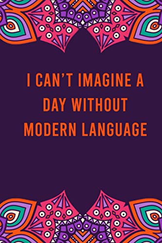 I can't imagine a day without modern language: funny notebook for women ...