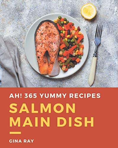 Ah! 365 Yummy Salmon Main Dish Recipes: The Yummy Salmon Main Dish ...