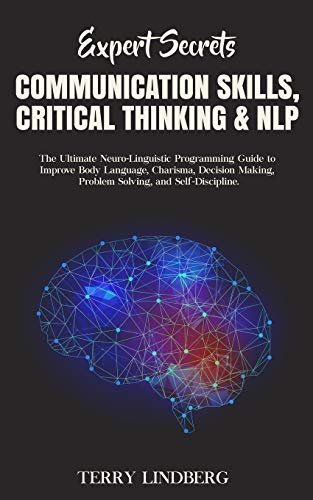 Expert Secrets - Communication Skills, Critical Thinking & NLP: The Ultimate Neuro-Linguistic ...