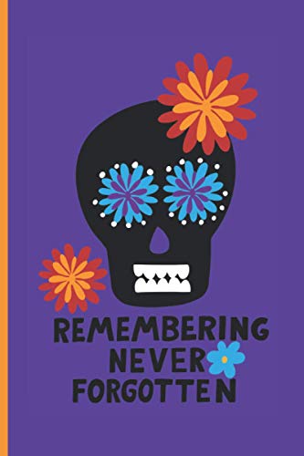 Remembering, Never Forgotten: Day Of The Dead Notebook Journal With ...
