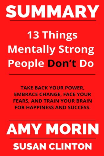 Summary Of 13 Things Mentally Strong People Don T Do By Amy Morin Take