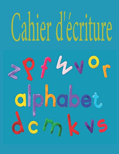 Cahier d'écriture: d'écriture des lettres de l'alphabet à remplir ...