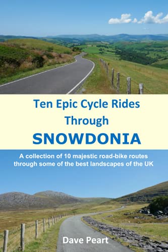 Ten Epic Cycle Rides through Snowdonia: A collection of 10 majestic ...