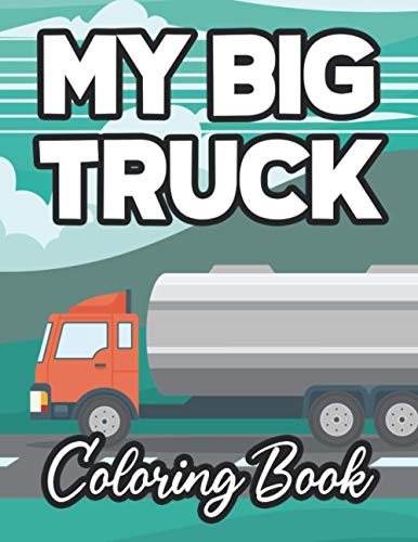 My Big Truck Coloring Book: Fun-Filled Coloring Sheets of Trucks For ...