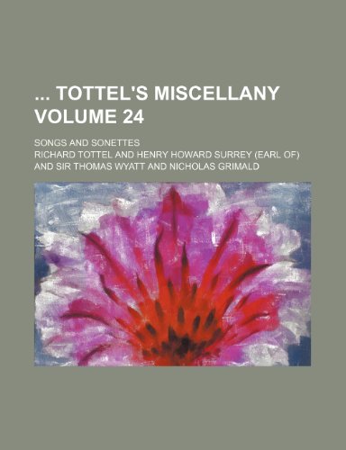 Tottel's Miscellany; Songs and Sonettes Volume 24 by Richard Tottel ...