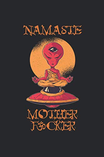 Namaste Motherfucker: Lustiges Yoga Alien Mönch Notizbuch / Tagebuch ...