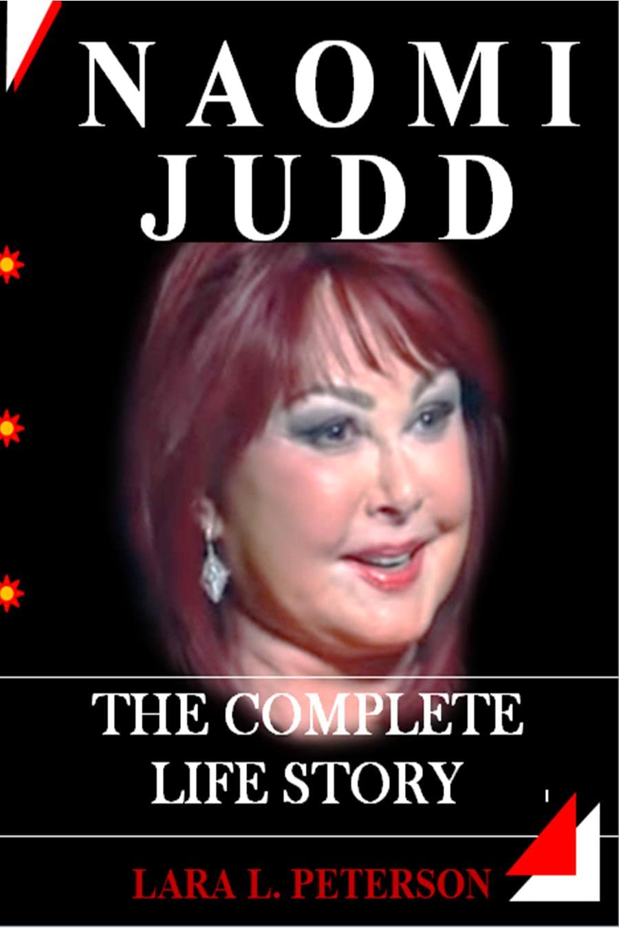 NAOMI JUDD: THE COMPLETE LIFE STORY by Lara L. Peterson | Goodreads