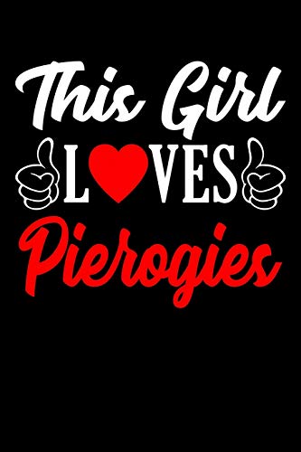 This Girl Loves Pierogies: 6x9 110 blank Notebook Inspirational Journal ...