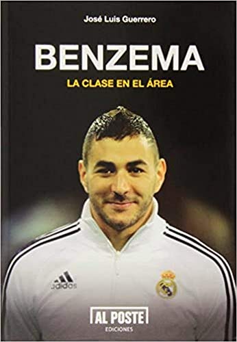 Benzema: La clase en el área by José Luis Guerrero | Goodreads