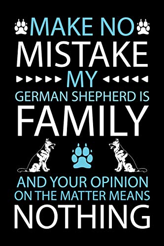 MAKE NO MISTAKE MY GERMAN SHEPHERD IS FAMILY AND YOUR OPINION ON THE ...