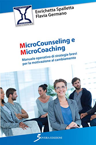 Microcounseling e microcoaching. Manuale operativo di strategie brevi per la motivazione al ...