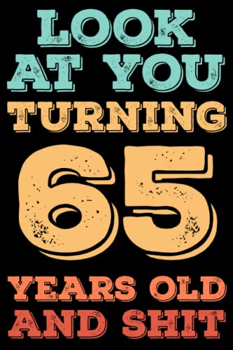Look at you turning 65th years old and shit: Funny 65th birthday gag ...