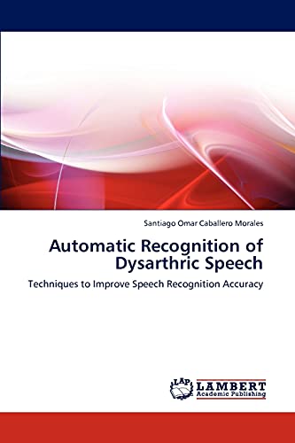 Automatic Recognition Of Dysarthric Speech Techniques To Improve