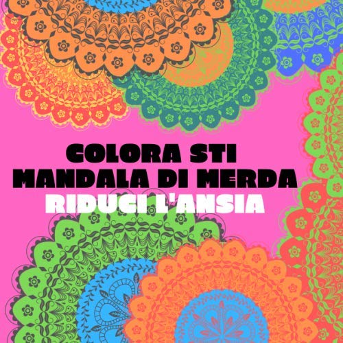 Colora sti mandala di merda: libro per adulti da colorare con 40 ...