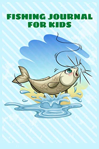 Fishing Journal For Kids: Fishing Log Book. 6 x 9 inches with 50 pages ...